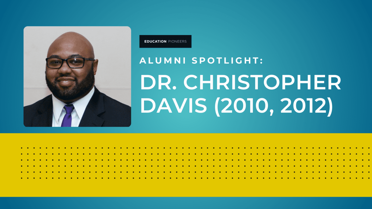 EP Alumni Spotlight: Dr. Christopher Davis - Education Pioneers