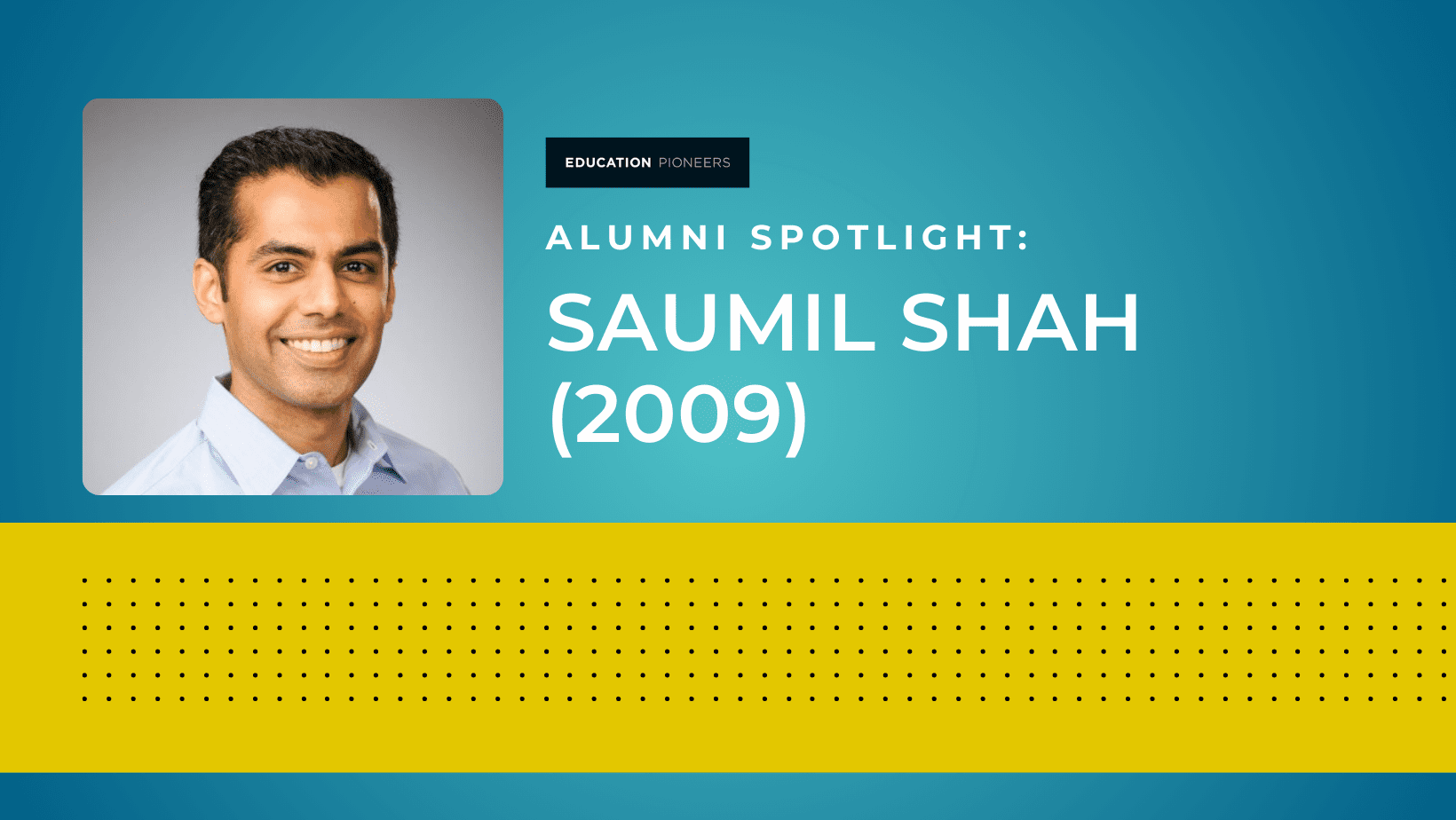 EP Alumni Spotlight: Saumil Shah - Education Pioneers