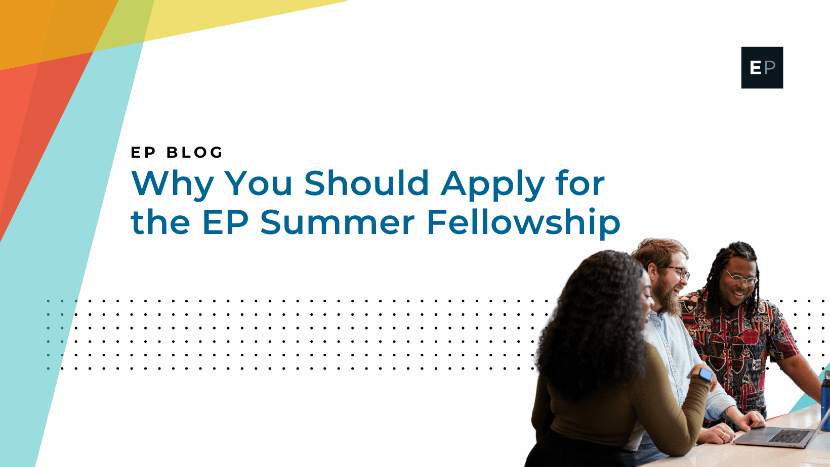 Why You Should Apply for the 2025 EP Summer Fellowship - Education Pioneers