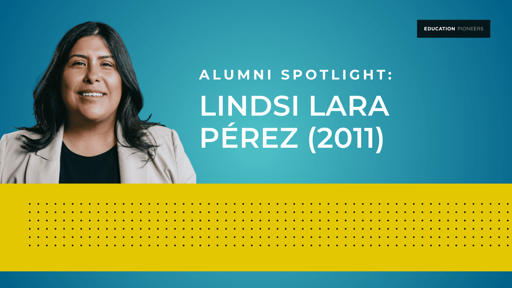 EP Alumni Spotlight: Lindsi Lara Pérez - Education Pioneers